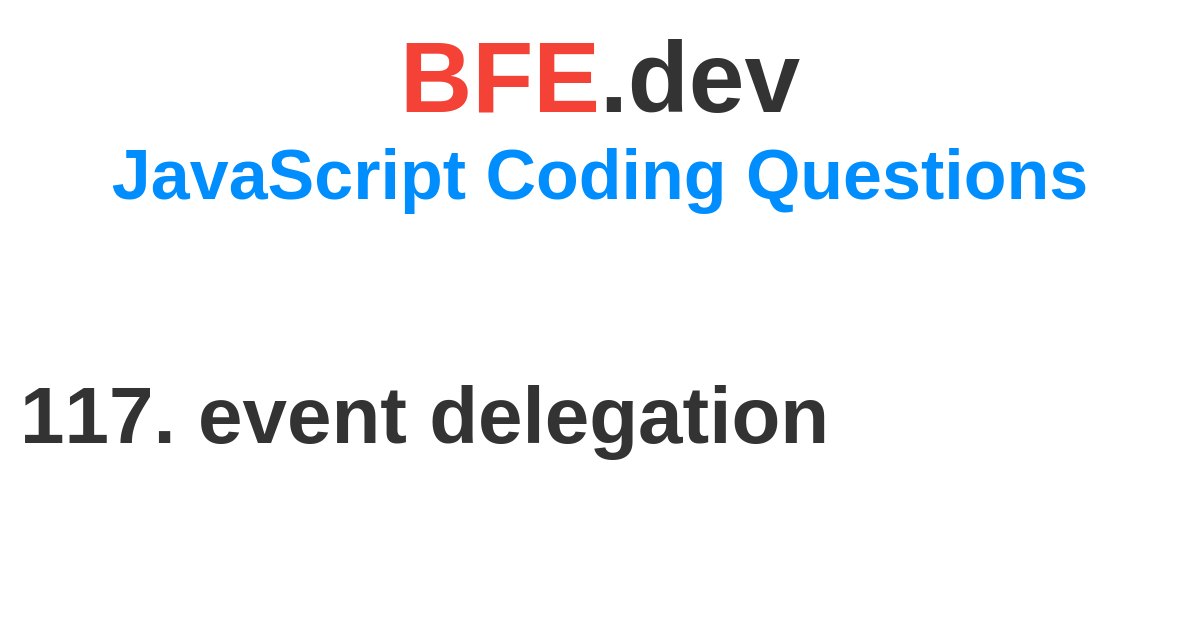 117. event delegation | BFE.dev - prepare for Front-End job interviews.
