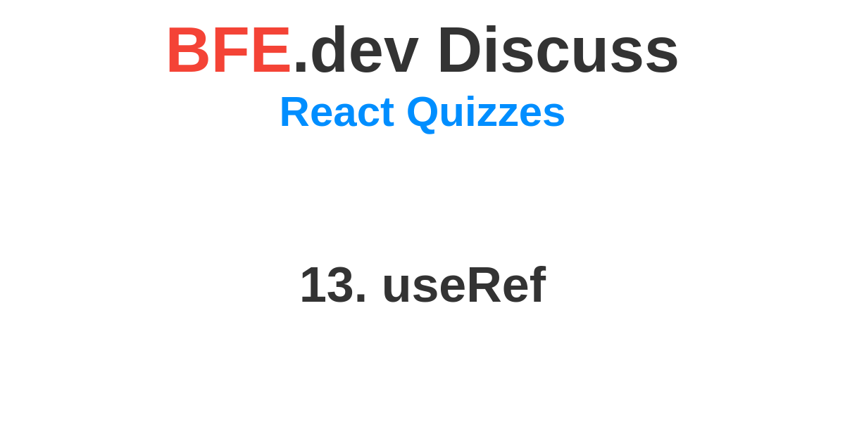 Discussion for 13. useRef | BFE.dev