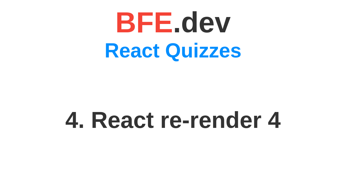 4. React re-render 4 | BFE.dev - prepare for Front-End job interviews.