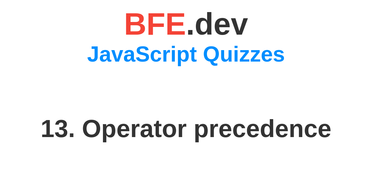 13. Operator precedence | BFE.dev - prepare for Front-End job interviews.