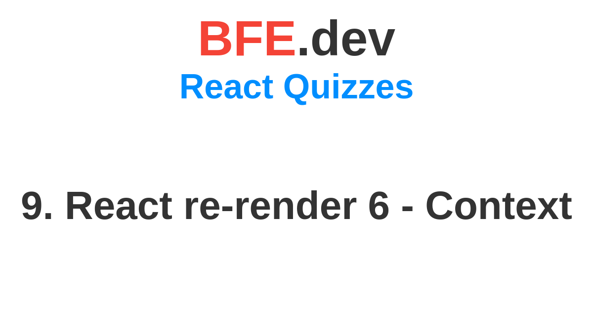9. React re-render 6 - Context | BFE.dev - prepare for Front-End job interviews.