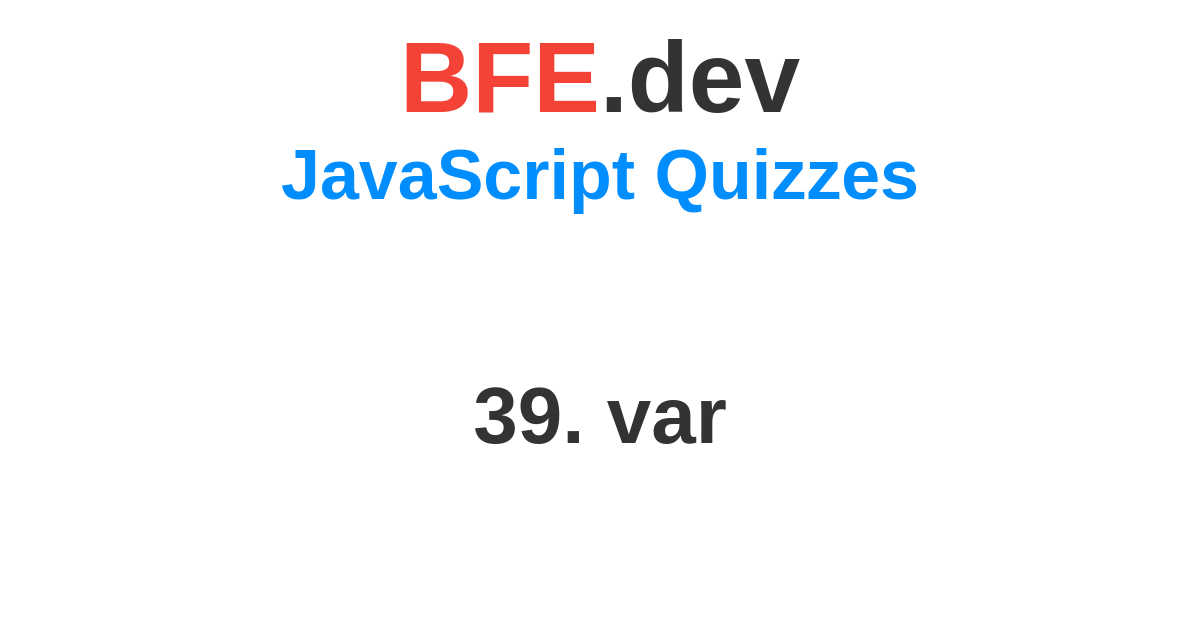 39. var | BFE.dev - prepare for Front-End job interviews.