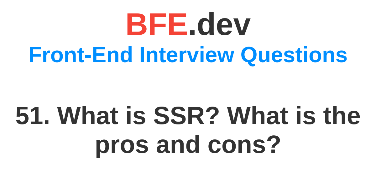 51. What is SSR? What is the pros and cons? | BFE.dev - prepare for ...