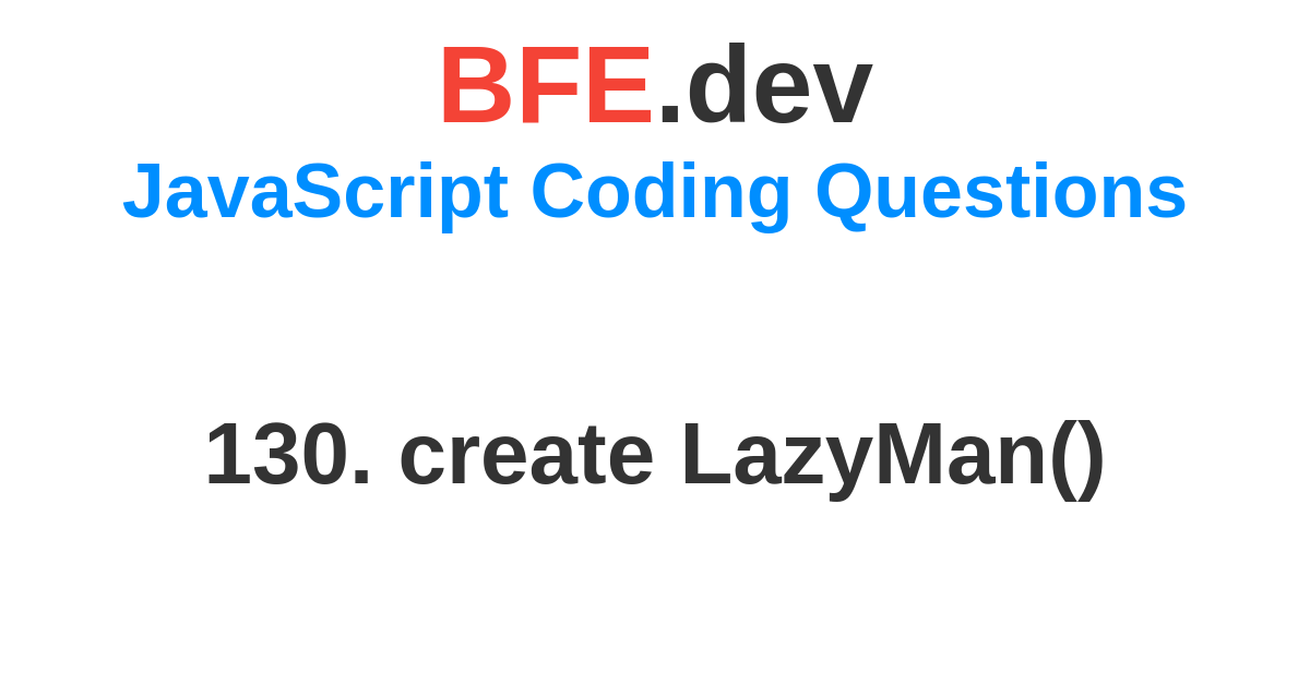 130. create LazyMan() | BFE.dev - prepare for Front-End job interviews.