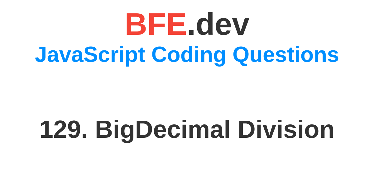 129-bigdecimal-division-bfe-dev-prepare-for-front-end-job-interviews