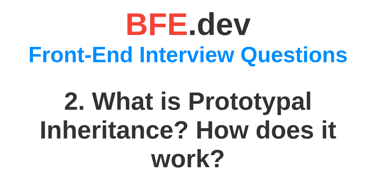 2. What is Prototypal Inheritance? How does it work? | BFE.dev ... 2. What is Prototypal Inheritance? How does it work? | BFE.dev ...