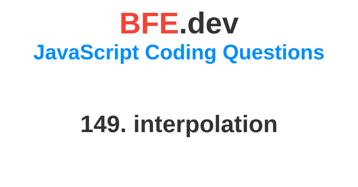 149. interpolation | BFE.dev - prepare for Front-End job interviews.