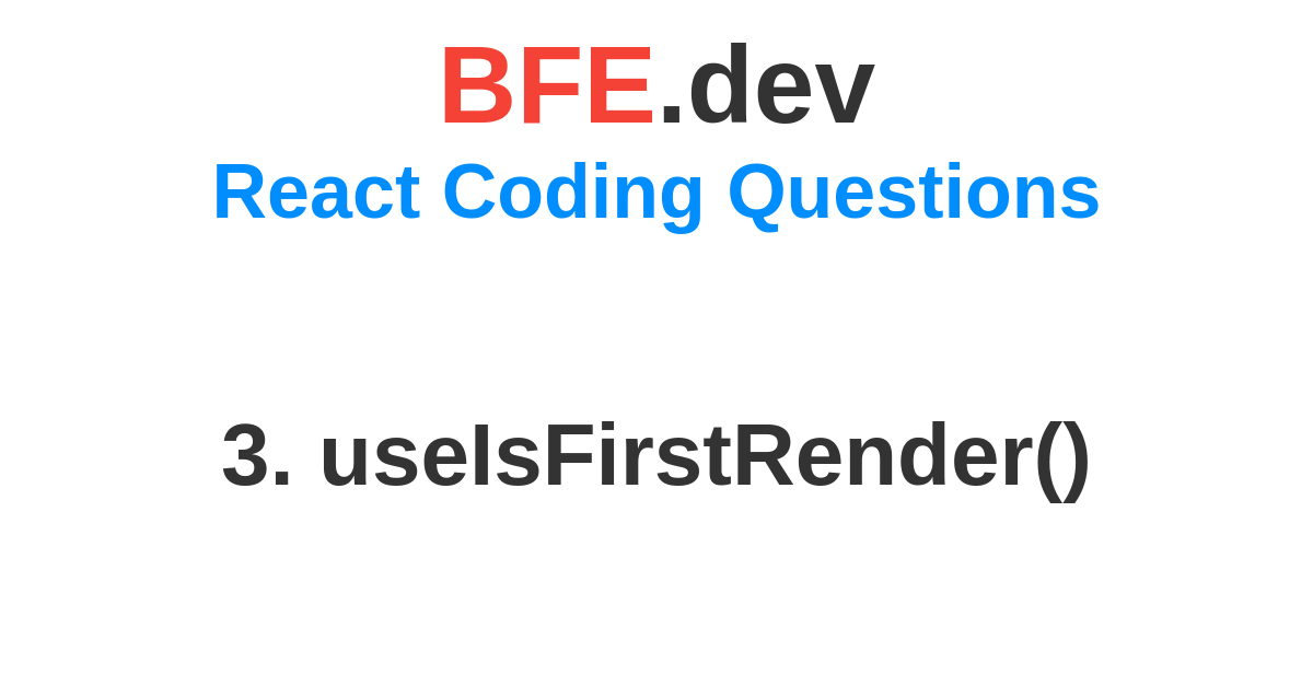 3 UseIsFirstRender BFE dev Prepare For Front End Job Interviews 