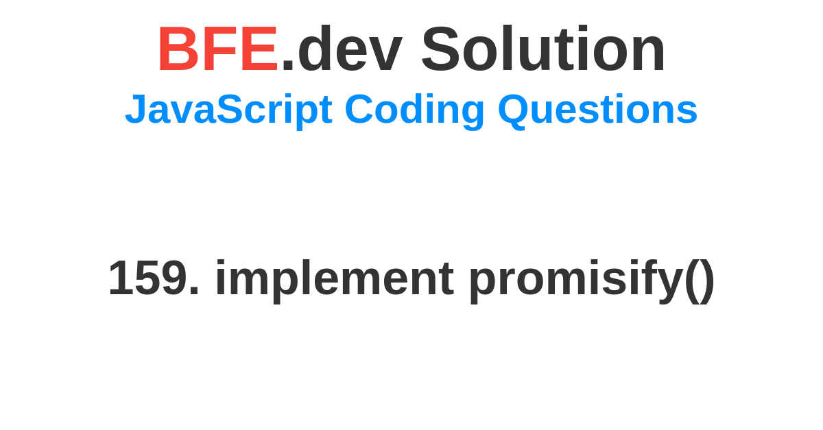 BFE.dev solution for JavaScript Coding Question BFE.dev solution for JavaScript Coding Question