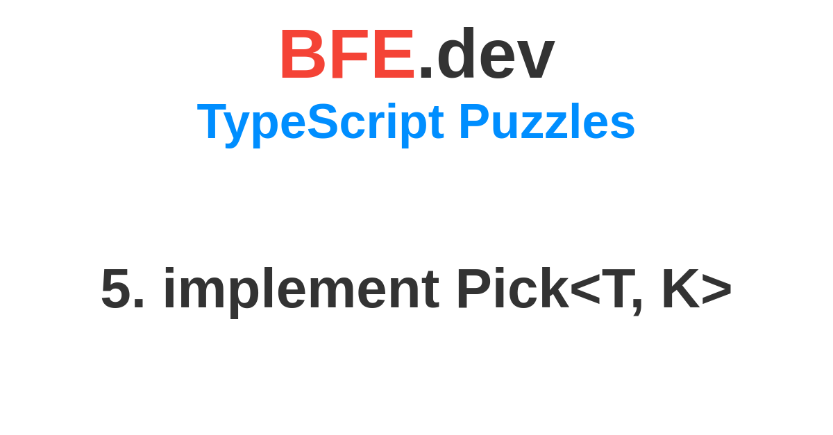 5. implement Pick | BFE.dev - prepare for Front-End job interviews.